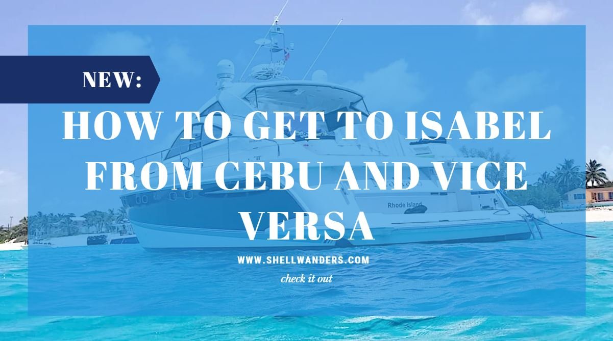 How To Get To Isabel From Cebu And Vice Versa » Shellwanders